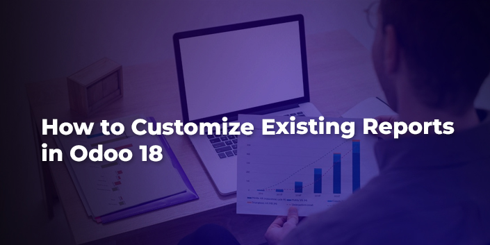 How To Customize Existing Reports In Odoo 18 