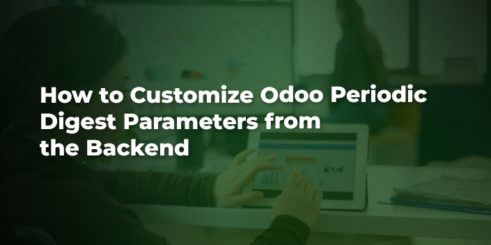 How to Customize Odoo Periodic Digest Parameters from the Backend
