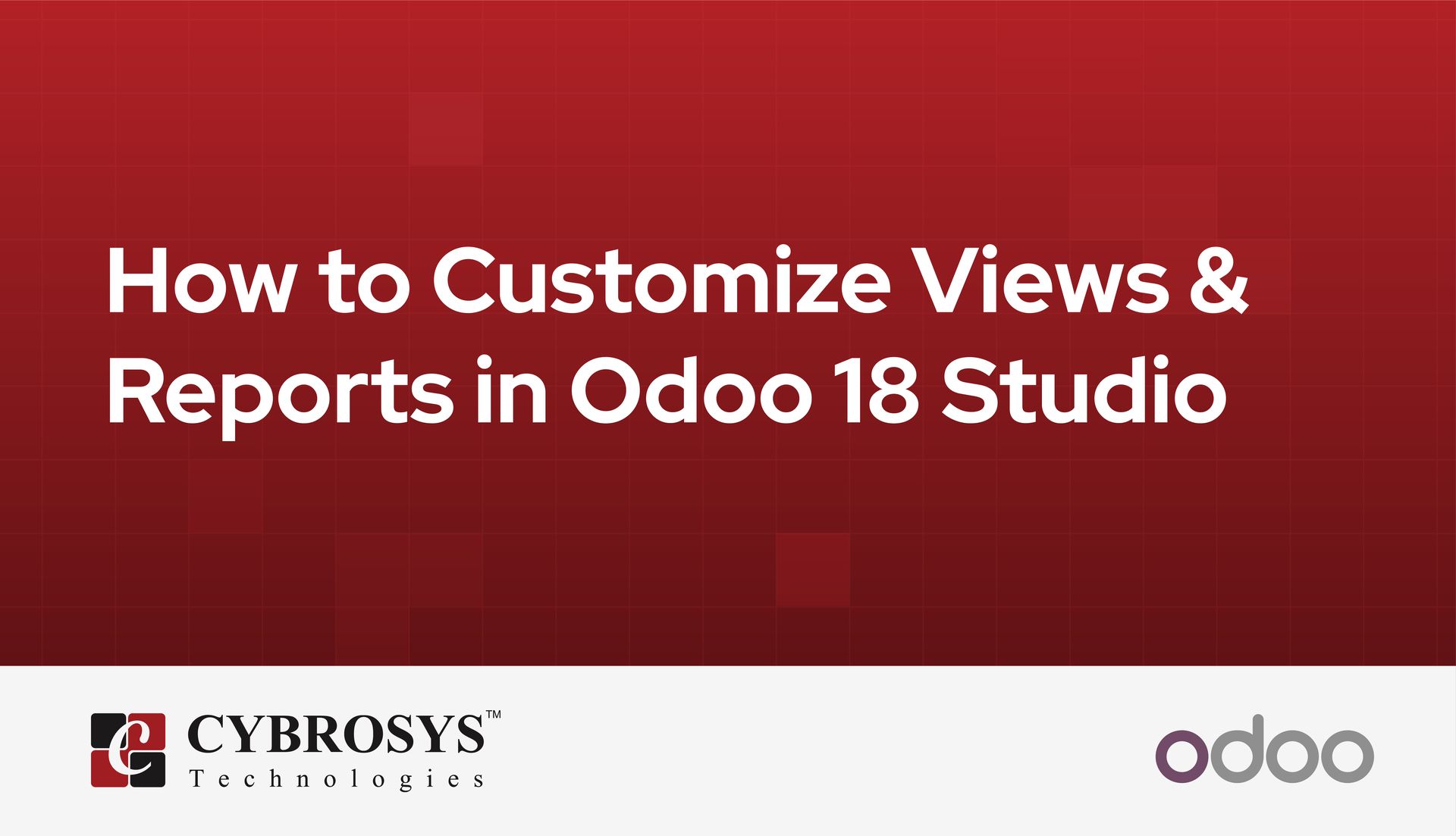 How to Customize Views & Reports in Odoo 18 Studio