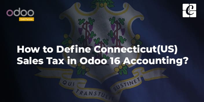 How to Define Connecticut(US) Sales Tax in Odoo 16 Accounting?
