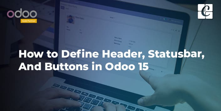 How to Define Header Statusbar and Buttons in Odoo 15