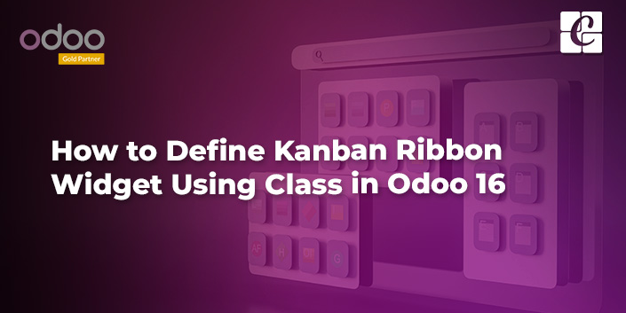 How To Define Kanban Ribbon Widget Using Class In Odoo 16