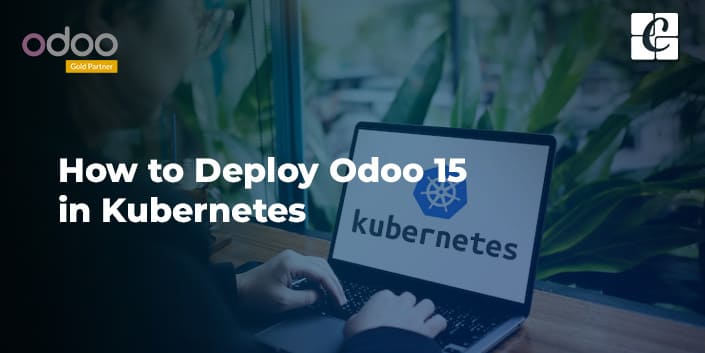 How To Deploy Odoo 15 In Kubernetes