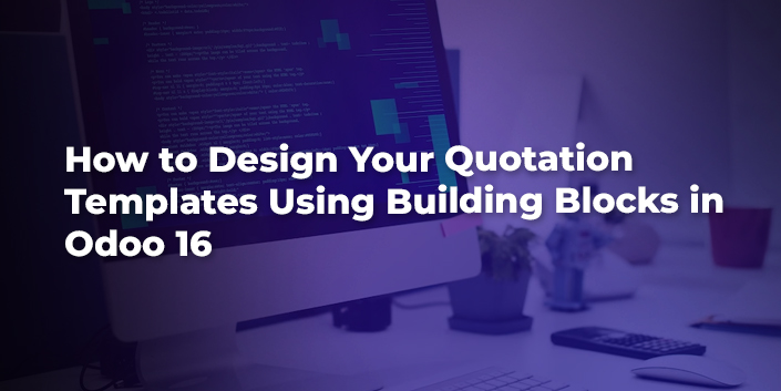 How to Design Your Quotation Templates Using Building Blocks in Odoo 16