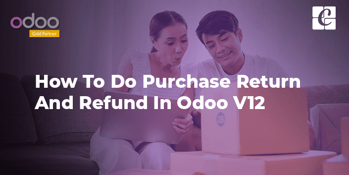 How to Do Purchase Return and Refund in Odoo 12