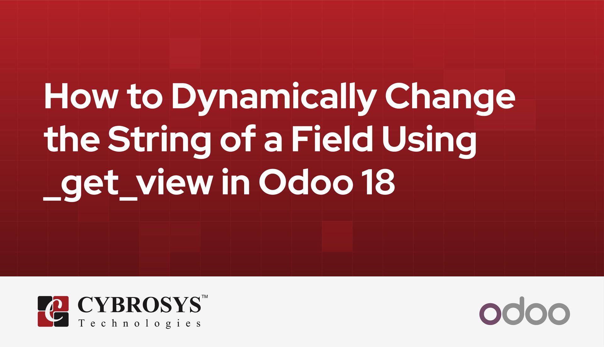 How to Dynamically Change the String of a Field Using _get_view in Odoo 18