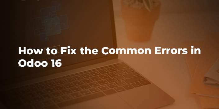 How To Fix The Common Errors In Odoo 16 