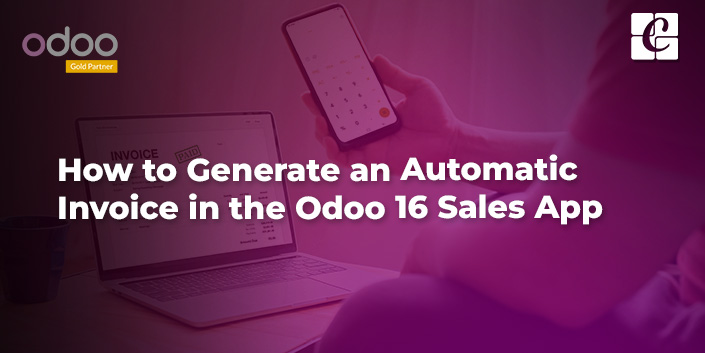 How to Generate an Automatic Invoice in the Odoo 16 Sales App