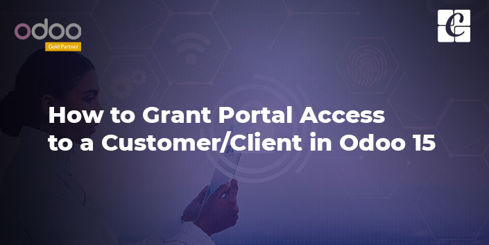 How to Grant Portal Access to a Customer/Client in Odoo 15