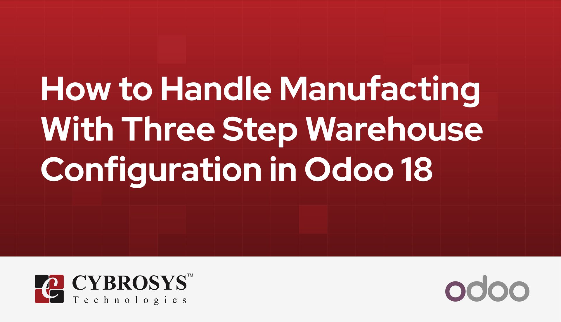 How to Handle Manufacting With Three Step Warehouse Configuration in ...