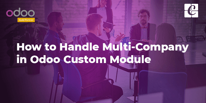 How To Handle Multi Company In Odoo Custom Module
