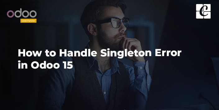 How to Handle Singleton Error in Odoo 15