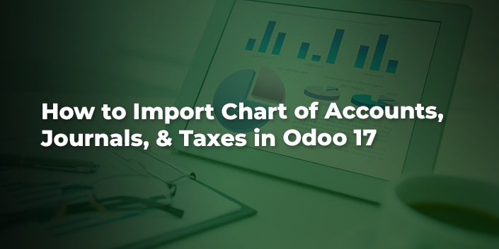 How to Import Chart of Accounts, Journals, & Taxes in Odoo 17