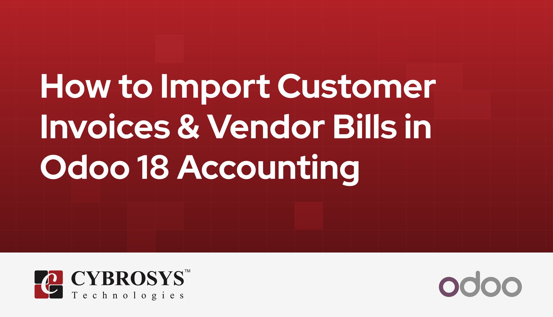 How to Import Customer Invoices & Vendor Bills in Odoo 18 Accounting