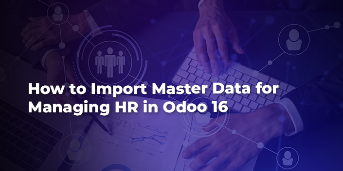 How to Import Master Data for Managing HR in Odoo 16
