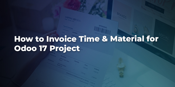 How to Invoice Time & Material for the Odoo 17 Project