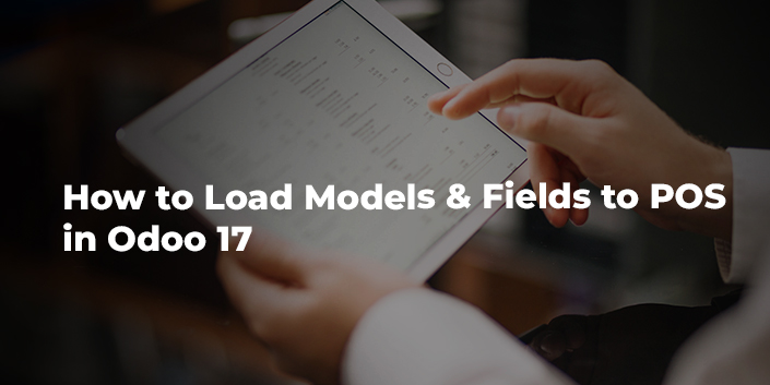 How To Load Models And Fields To Pos In Odoo 17