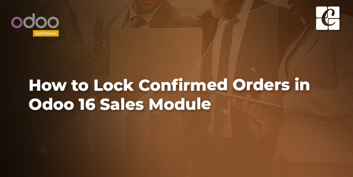 How to Lock confirmed Orders with the Odoo 16 Sales Module?