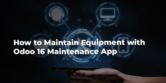 How to Maintain Equipment with Odoo 16 Maintenance App