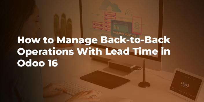 How to Manage Back-to-Back Operations With Lead Time in Odoo 16