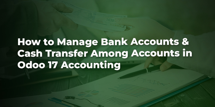 How to Manage Bank Accounts & Cash Transfer Among Accounts in Odoo 17 ...