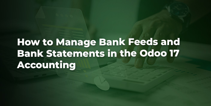 How to Manage Bank Feeds and Bank Statements in the Odoo 17 Accounting