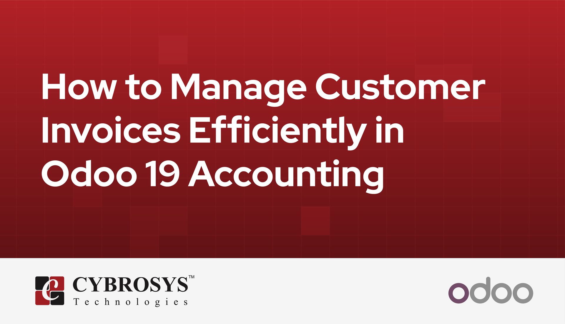 How to Manage Customer Invoices Efficiently in Odoo 19 Accounting
