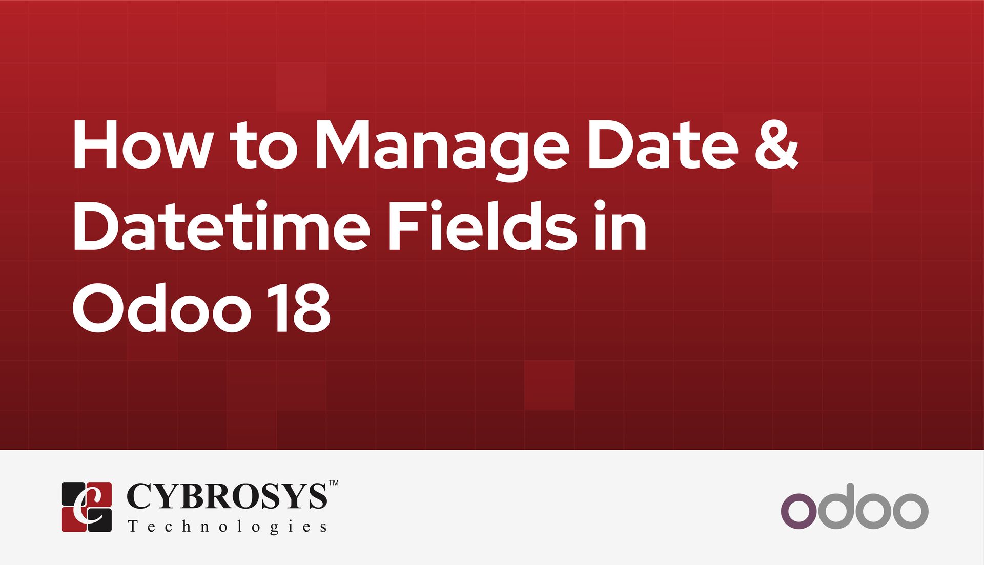 How To Manage Date And Datetime Fields In Odoo 18