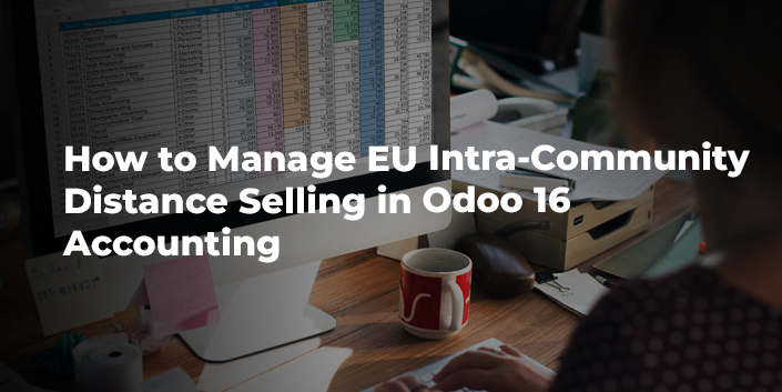 How to Manage EU Intra-Community Distance Selling in Odoo 16 Accounting