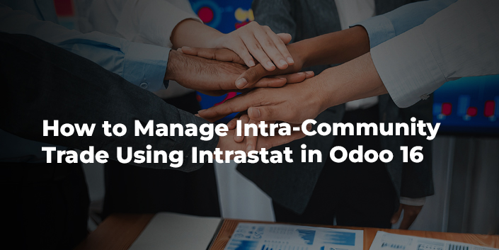 How to Manage Intra-Community Trade Using Intrastat in Odoo 16