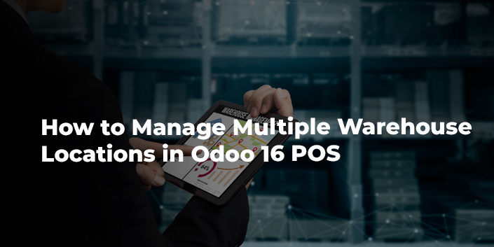 How to Manage Multiple Warehouse Locations in Odoo 16 POS