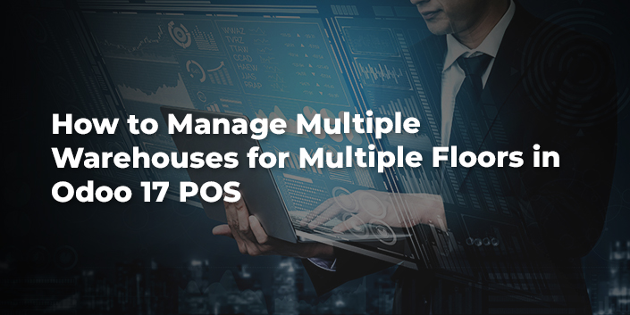 How to Manage Multiple Warehouses for Multiple Floors in Odoo 17 POS