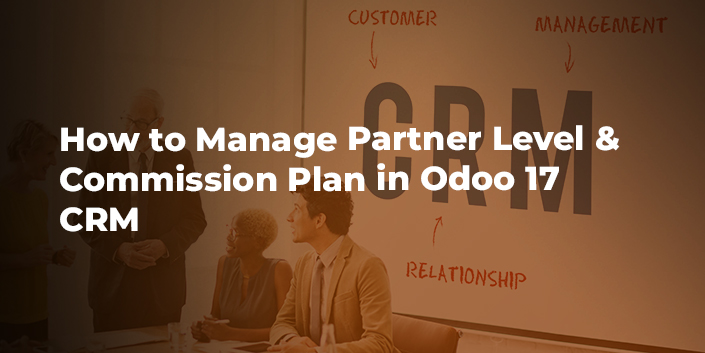 How to Manage Partner Level & Commission Plan in Odoo 17 CRM