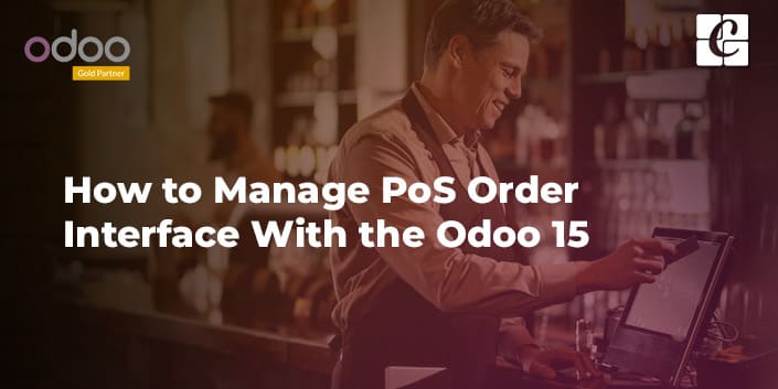 How to Manage PoS Order Interface With the Odoo 15