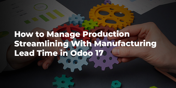 How To Manage Production Streamlining With Manufacturing Lead Time In