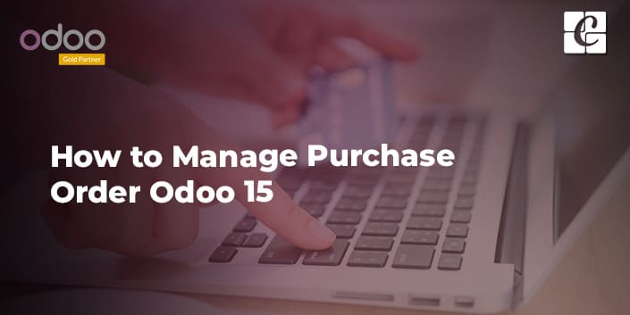 How to Manage Purchase Order Odoo 15