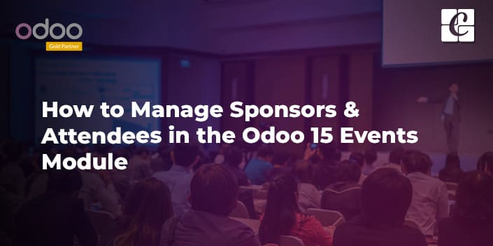 How to Manage Sponsors & Attendees in the Odoo 15 Events Module