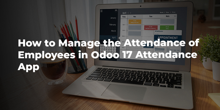 How to Manage the Attendance of Employees in Odoo 17 Attendance App