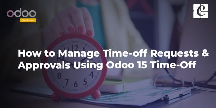 How to Manage Time-off Requests & Approvals Using Odoo 15 Time-Off