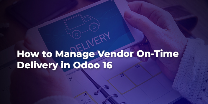 How to Manage Vendor On-Time Delivery in Odoo 16