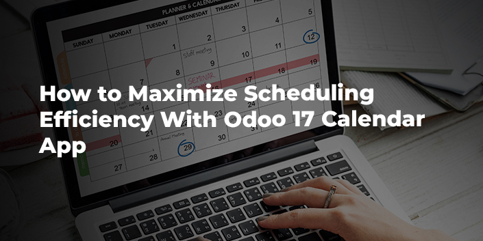How to Maximize Scheduling Efficiency With Odoo 17 Calendar App