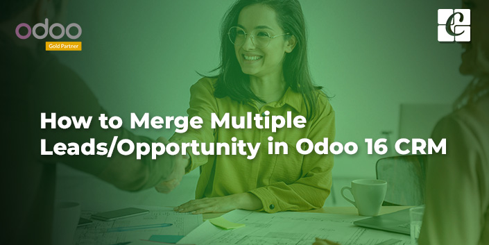 How to Merge Multiple Leads/Opportunity in the Odoo 16 CRM module?