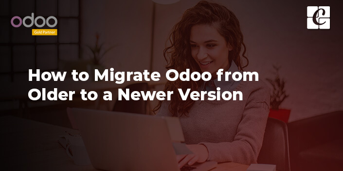 How To Migrate Odoo From Older To A Newer Version