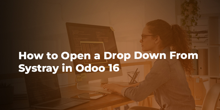 How To Open A Drop Down From Systray In Odoo 16 