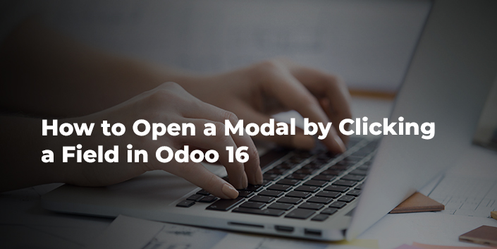 How To Open A Modal By Clicking A Field In Odoo 16