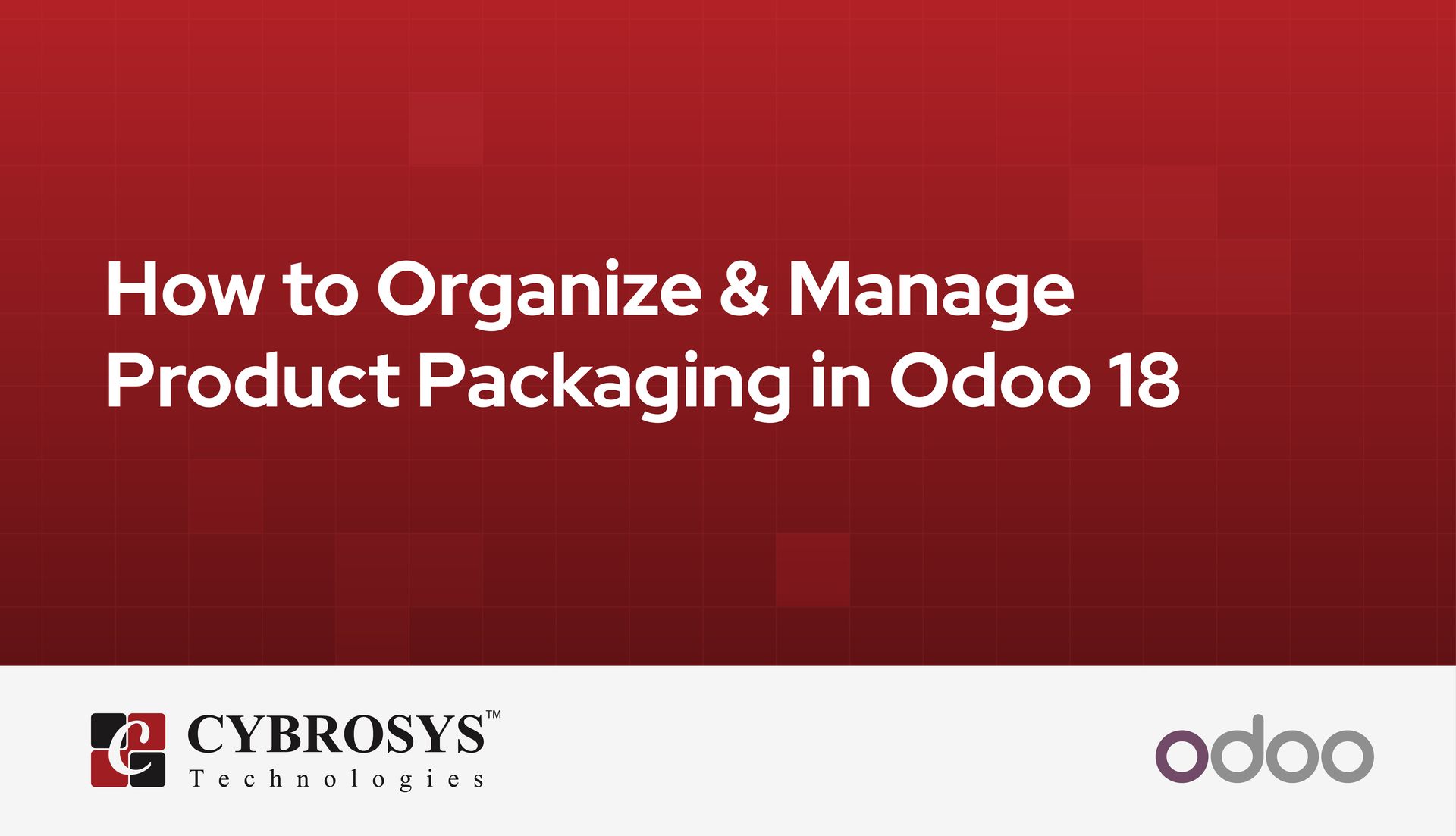 How to Organize & Manage Product Packaging in Odoo 18