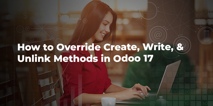 How to Override Create, Write, & Unlink Methods in Odoo 17 How to Override Create, Write, & Unlink Methods in Odoo 17