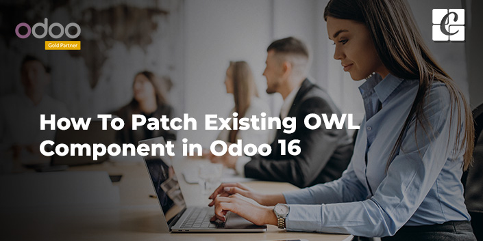 How To Patch Existing OWL Component in Odoo 16