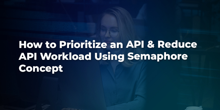 How To Prioritize An Api And Reduce Api Workload Using Semaphore Concept