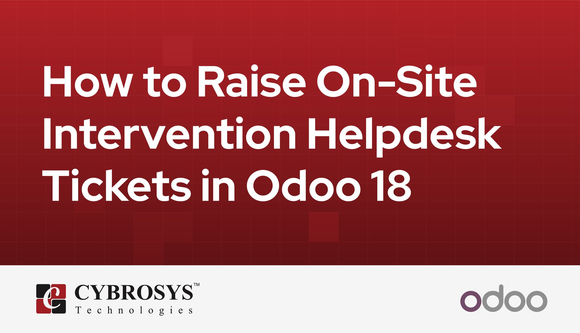 How to Raise On-Site Intervention Helpdesk Tickets in Odoo 18